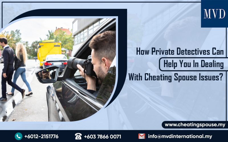How Private Detectives Can Help You In Dealing With Cheating Spouse Issues?